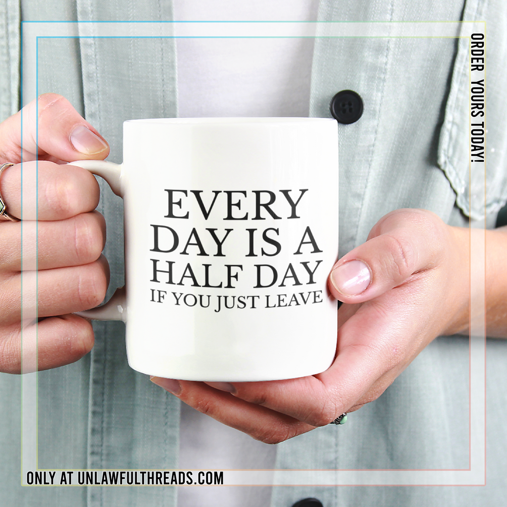 Every Day is a Half Day – Unlawful Threads