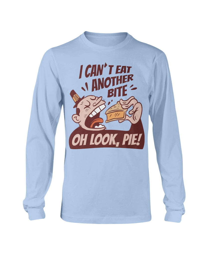 I can't Eat another bite Oh Look, Pie! shirts and long sleeve shirts ...